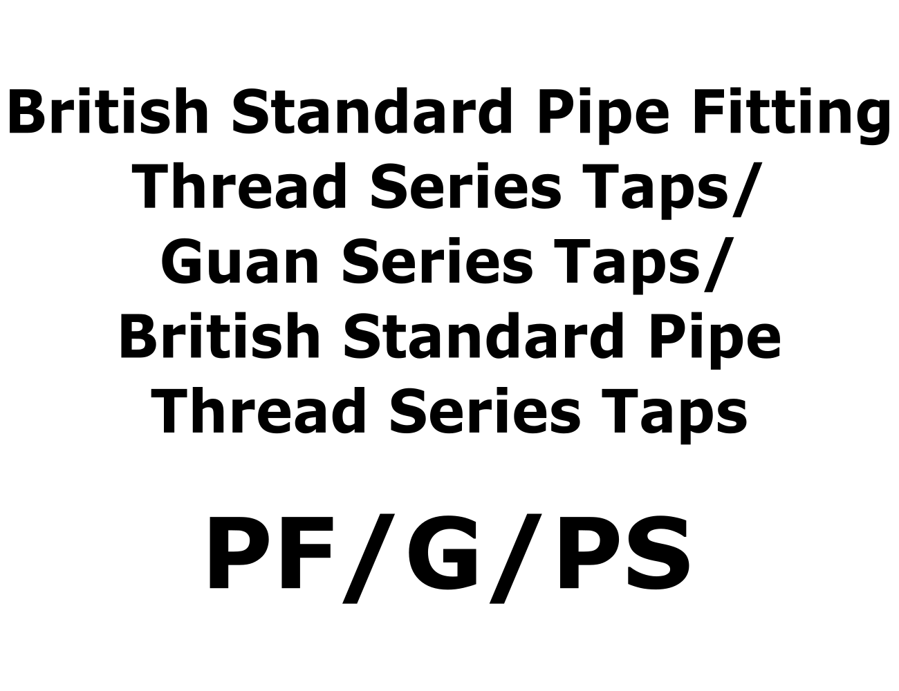 British Standard Pipe Thread Series PF/G/PS | CUAN YING CO.